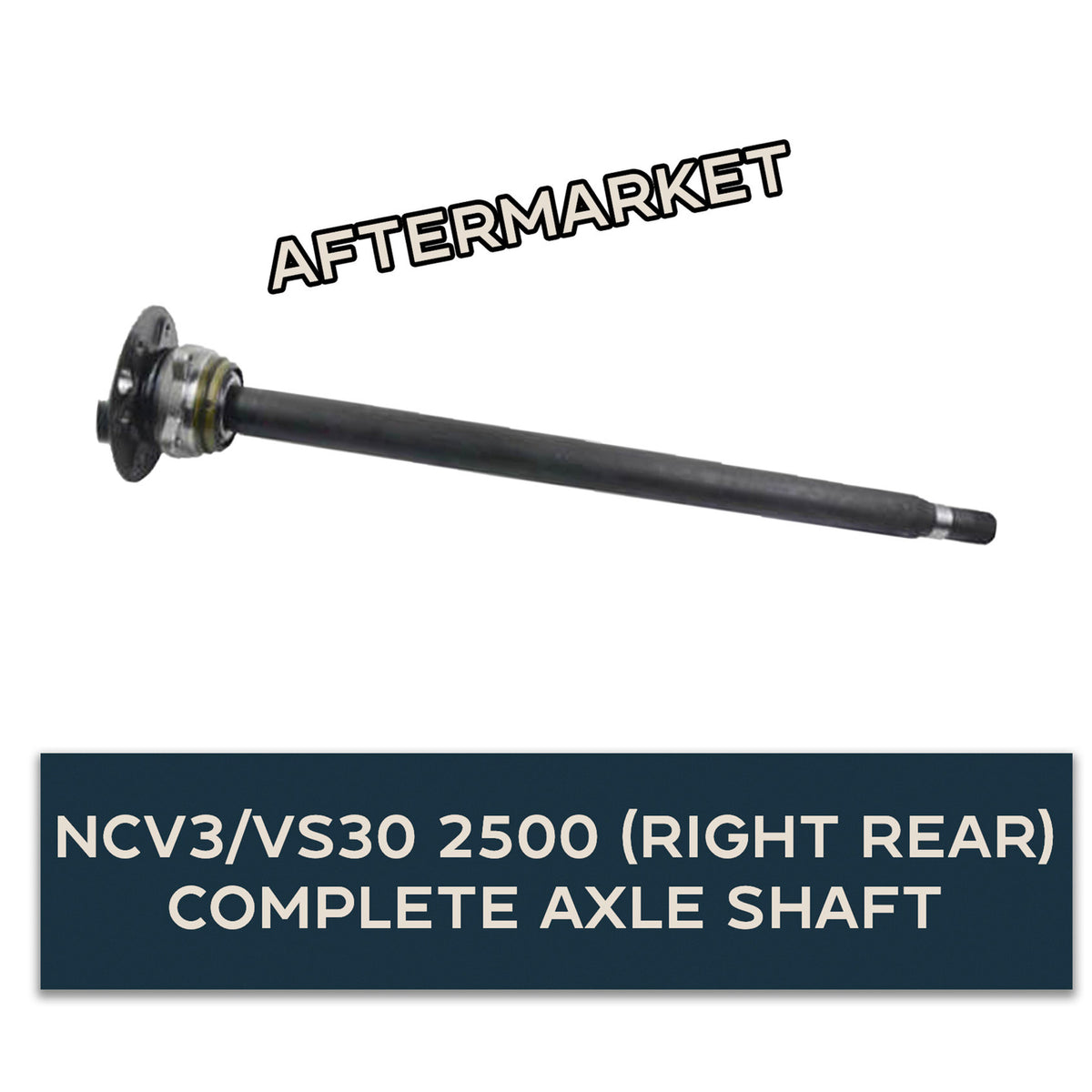 NCV3 Complete Axle Shaft, Right Rear, Aftermarket (2007+ "2500" Vans ...
